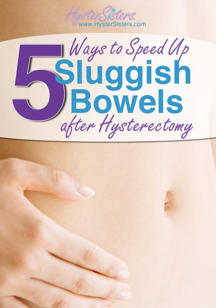 Did you have sluggish bowels following your hysterectomy? What did you ... Did you have sluggish bowels following your hysterectomy? What did you ...